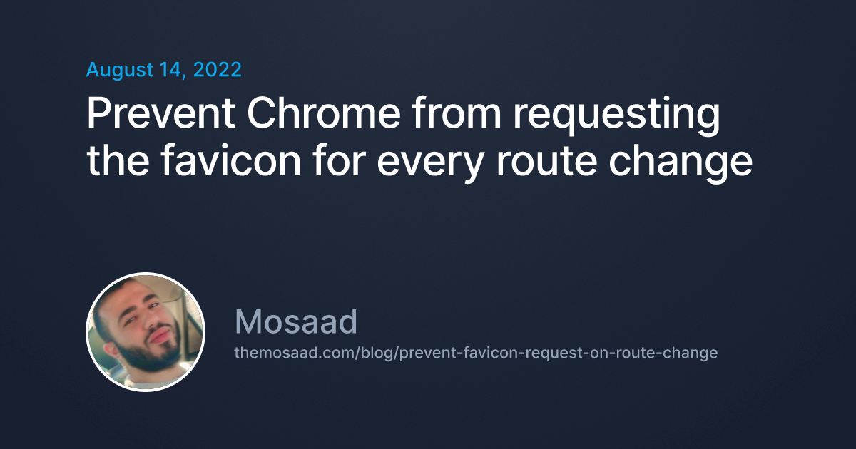 Prevent Chrome from requesting the favicon for every route change — Mosaad